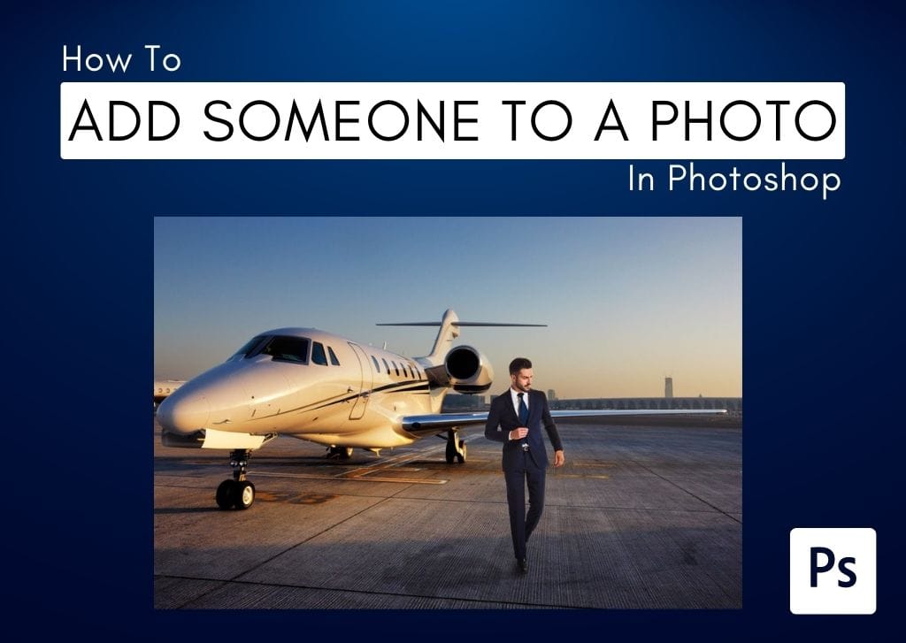 How To Photoshop A Person Into A Photo (Step By Step) — Brendan ...